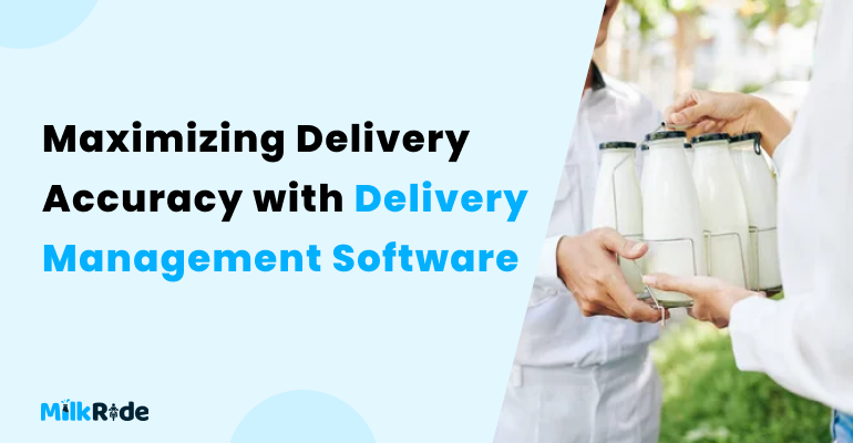 Maximizing Delivery Accuracy with Delivery Management Software