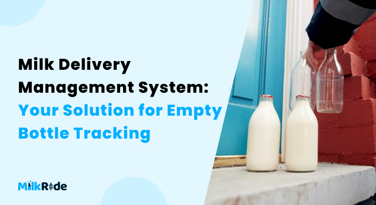 Milk Delivery Management System: Your Solution for Empty Bottle Tracking