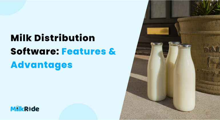 Benefits & Features of Efficient Milk Distribution Software