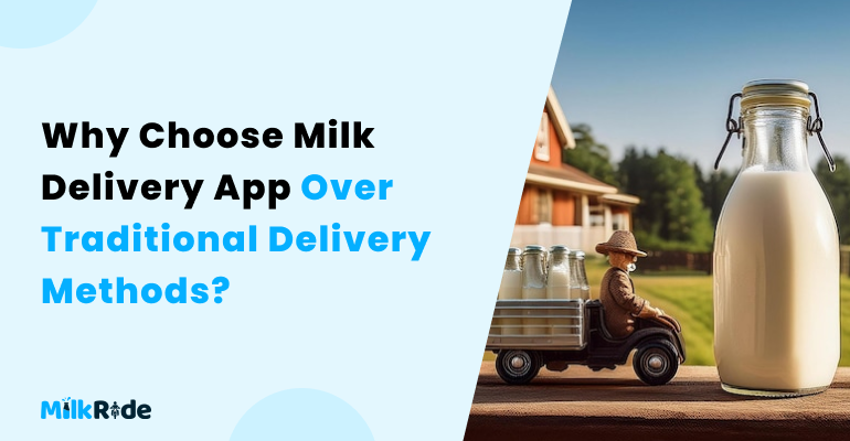 Why Choose Milk Delivery App Over Traditional Delivery Methods?