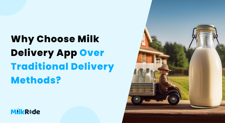 Why Choose Milk Delivery App Over Traditional Delivery Methods?