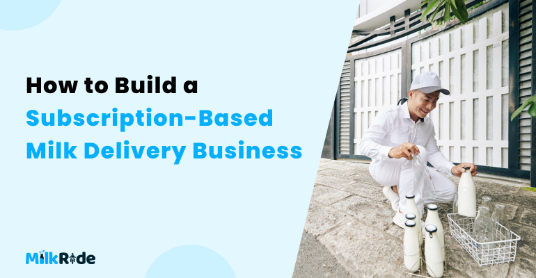 How to Build a Subscription-Based Milk Delivery Business - Milkride ...
